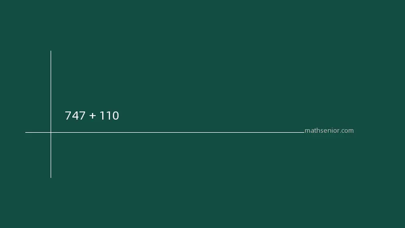 How to solve 747 + 110