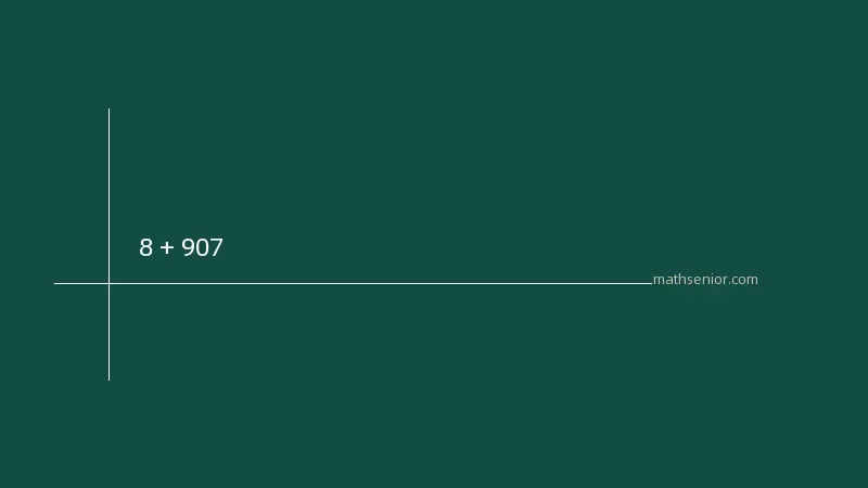 How to solve 8 + 907