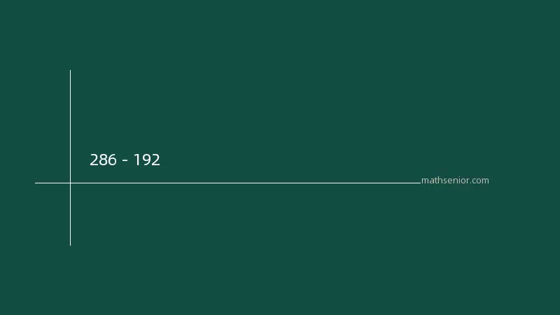 How to solve 286 - 192