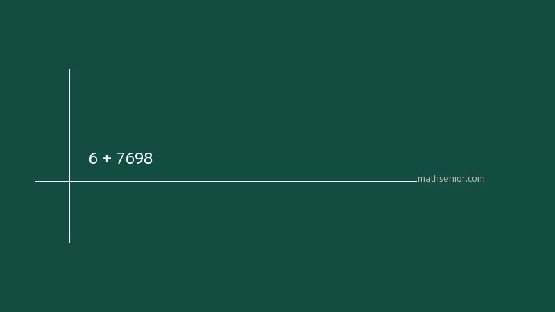 How to solve 6 + 7698