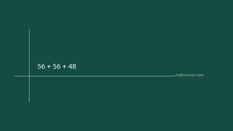 How to solve 56 + 56 + 48