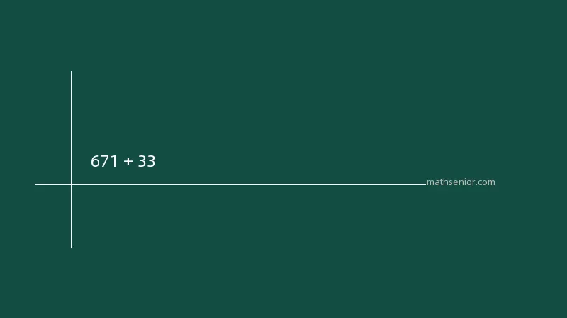 How to solve 671 + 33