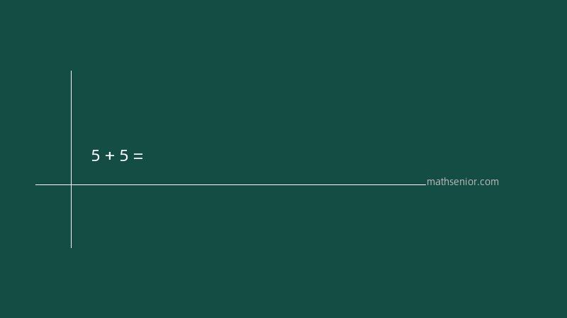 What is 5 + 5?