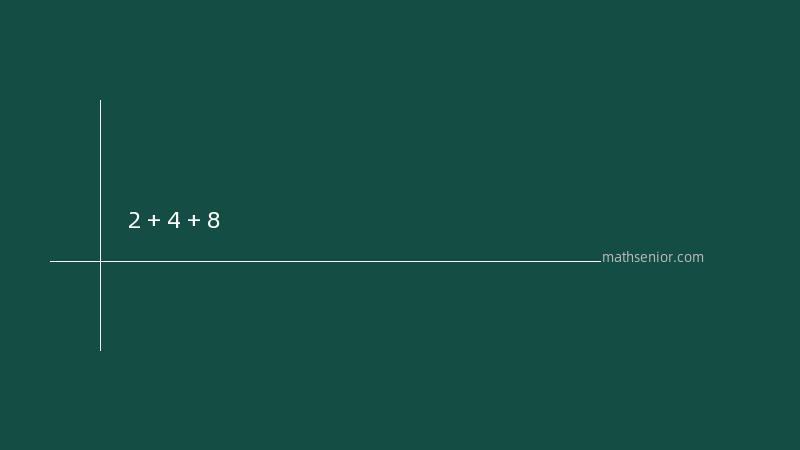 What is 2 + 4 + 8?