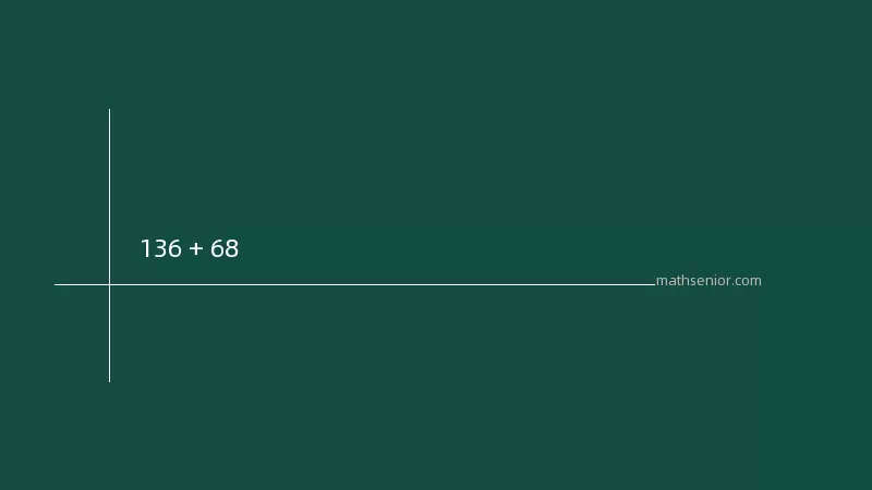 What is 136 + 68?