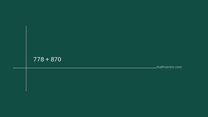 What is 778 + 870?